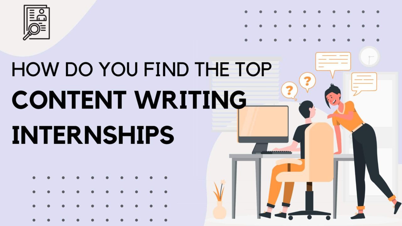 HOW TO FIND THE TOP CONTENT WRITING INTERNSHIPS IN 2023